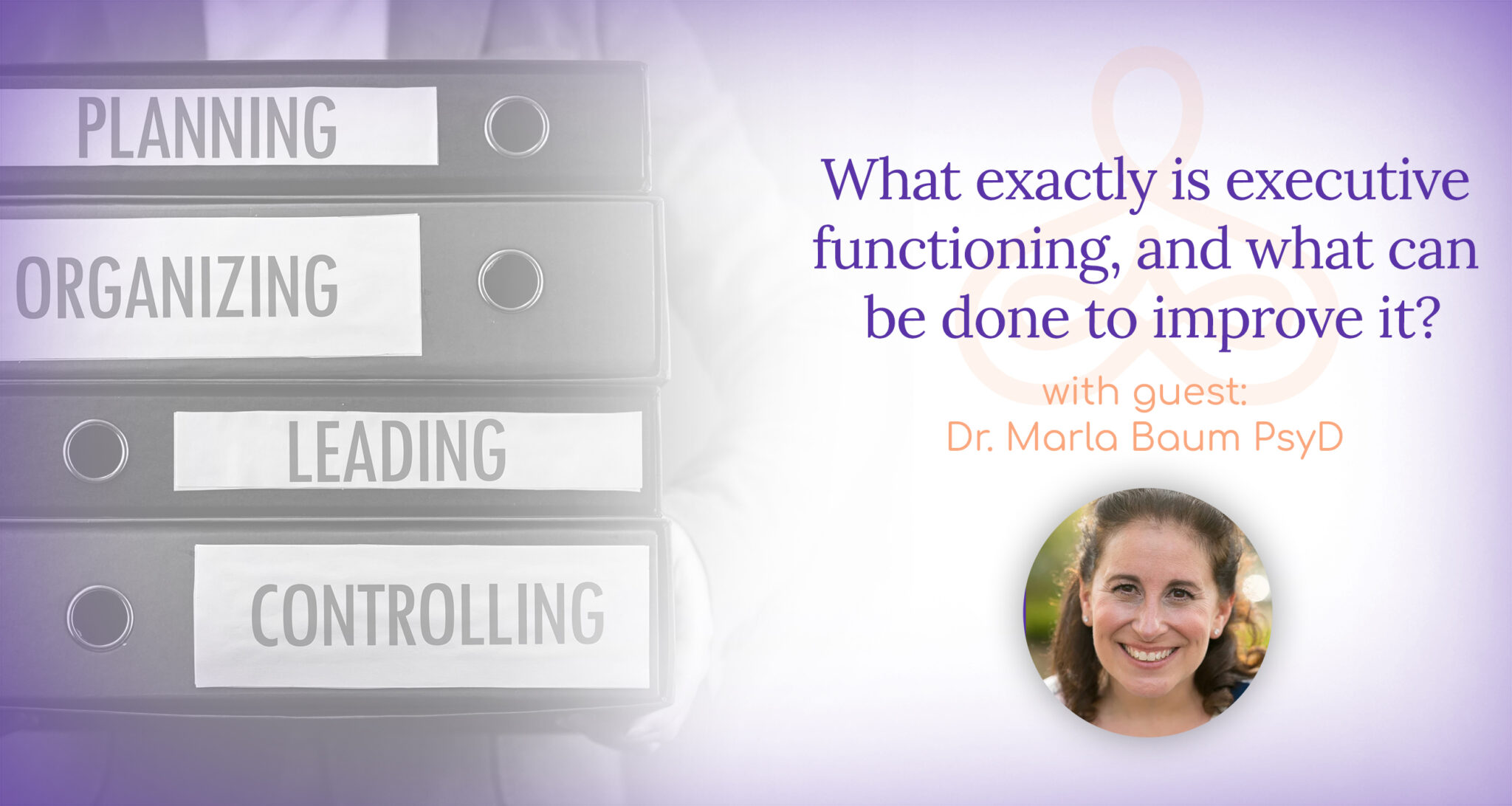 What exactly is executive functioning, and what can be done to improve it?” – with Dr. Marla ...