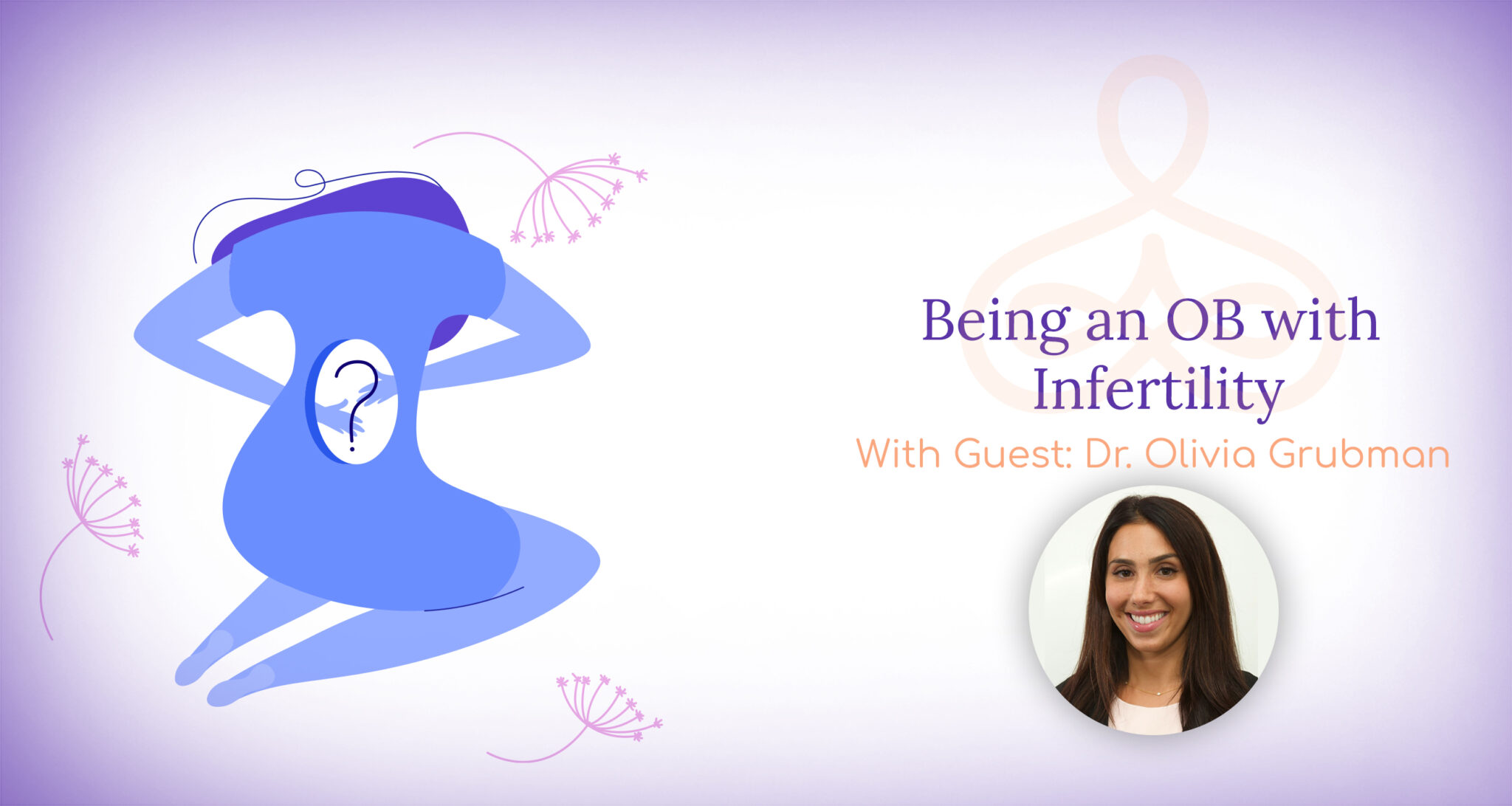 Being an OB with Infertility: Insights with Dr. Olivia Grubman ...